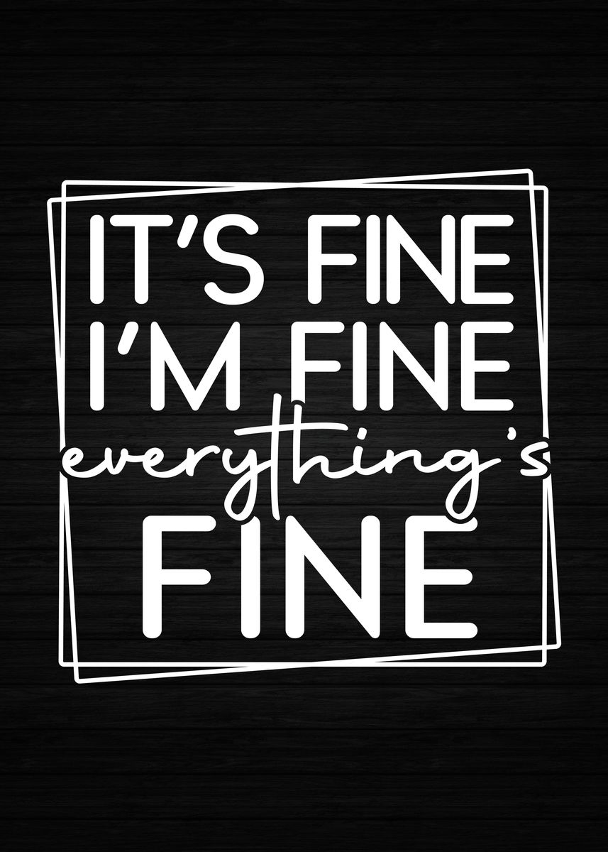 'Everything Is Fine' Poster, picture, metal print, paint by GOHAN ...