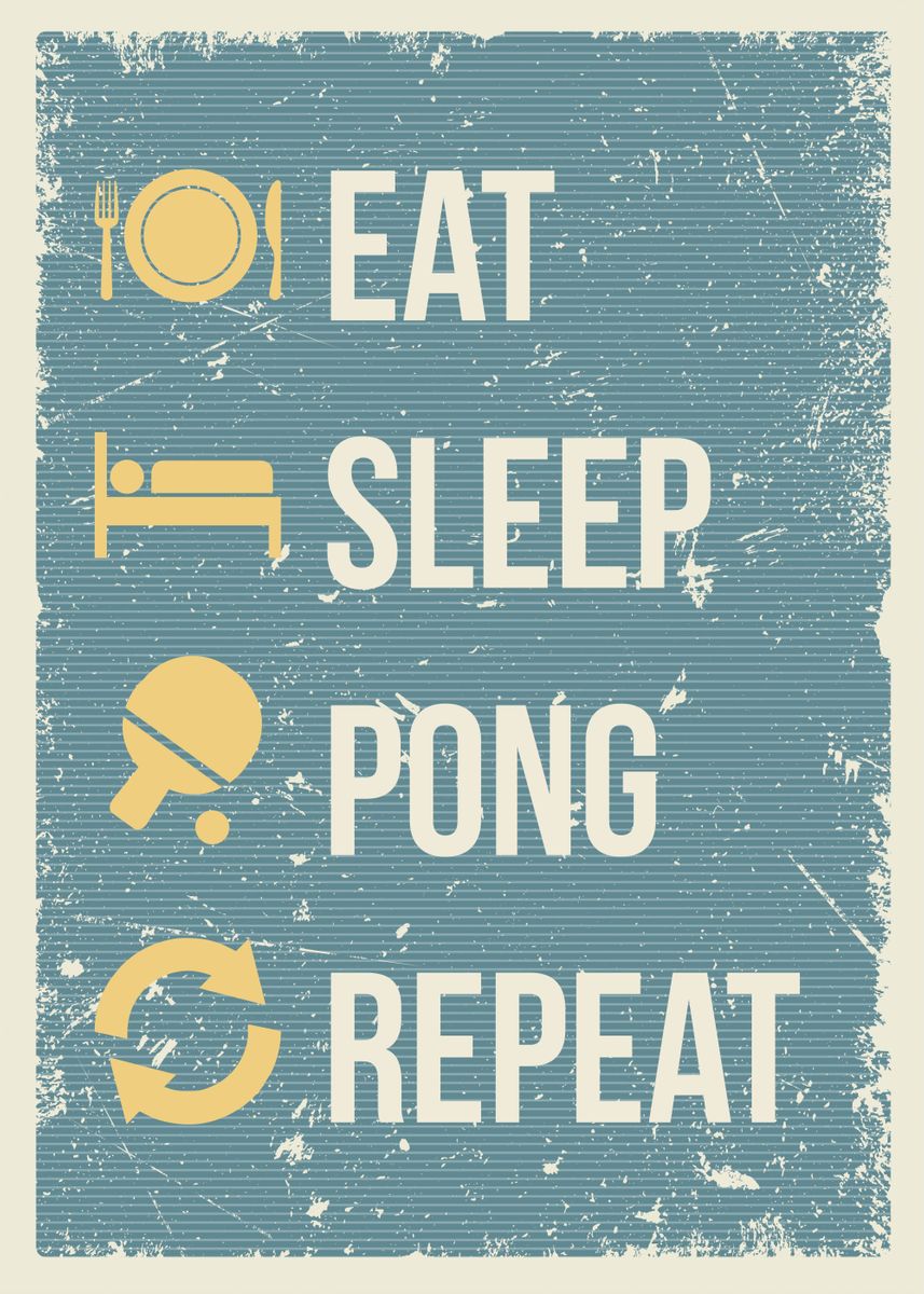 'eat sleep pong repeat' Poster, picture, metal print, paint by Limited ...