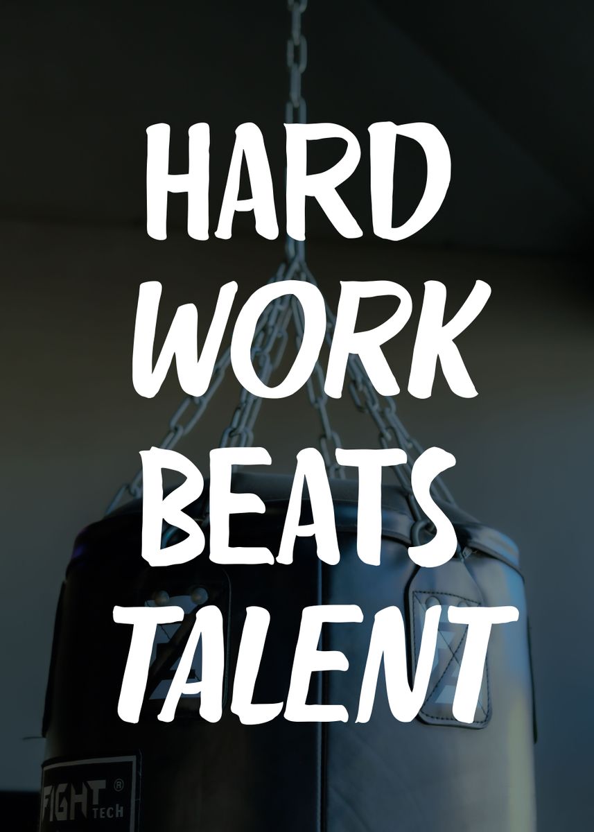 'Hard Work Beats Talent' Poster, picture, metal print, paint by Naui ...