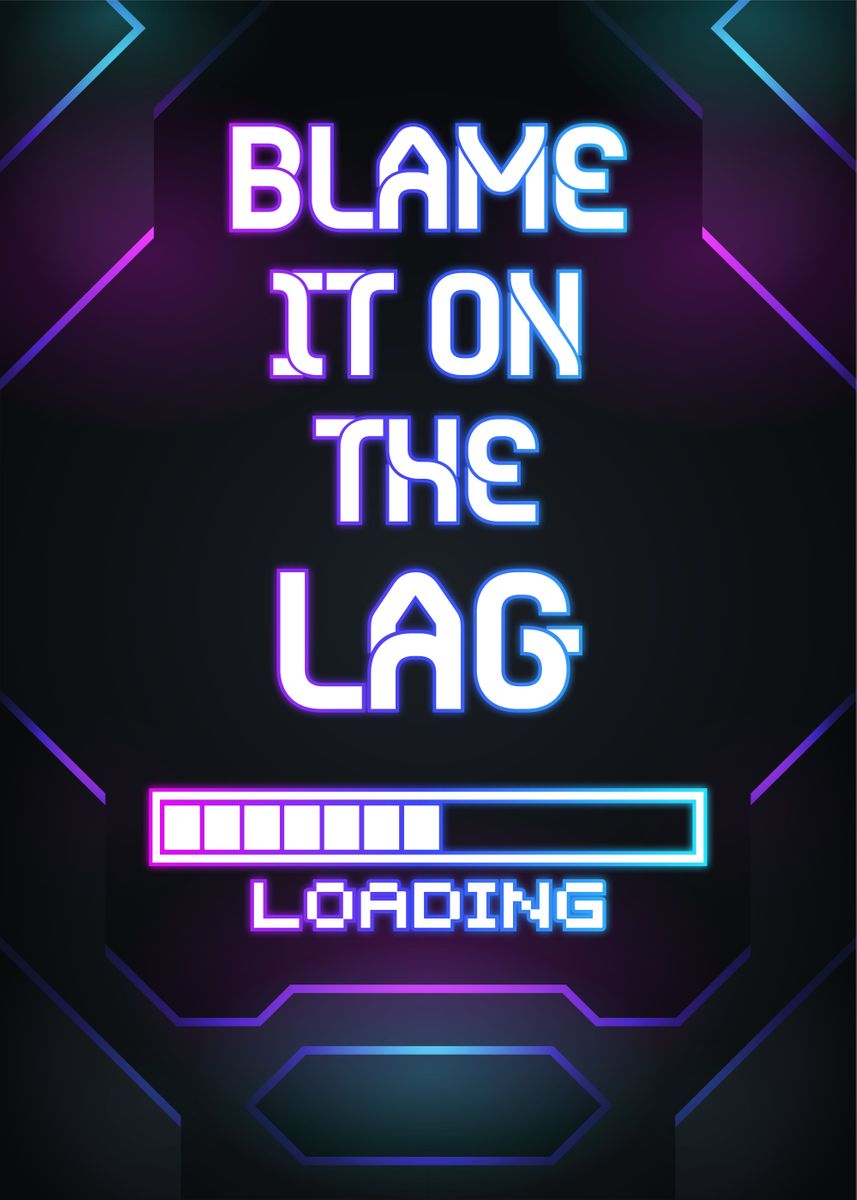 'blame it on the lag' Poster, picture, metal print, paint by Top ...