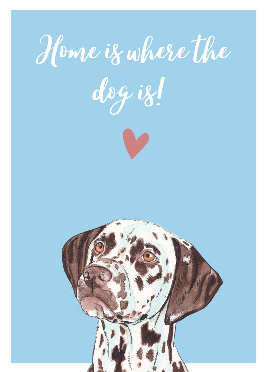 'Home is where the dog is' Poster, picture, metal print, paint by Robyn ...