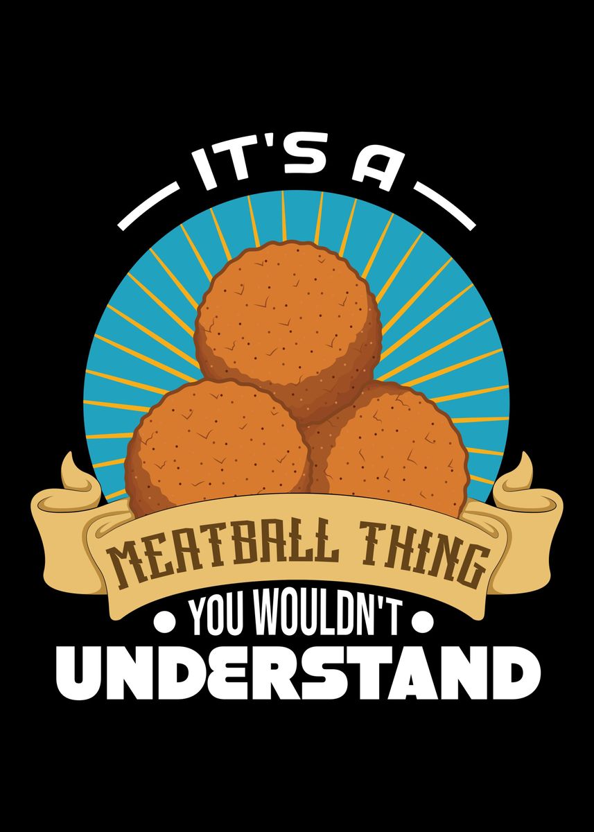 'Its A Meatball Thing You W' Poster by Hexor | Displate