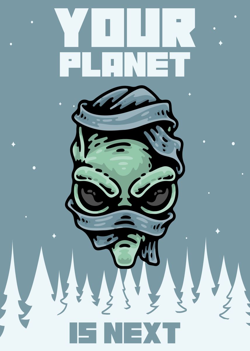 'Your Planet Is Next' Poster, picture, metal print, paint by ...