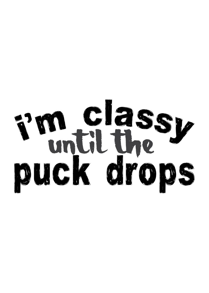 'Classy Until the Puck Drop' Poster, picture, metal print, paint by ...