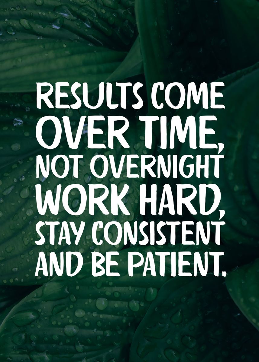 'Results Come Over Time ' Poster, picture, metal print, paint by Naui ...