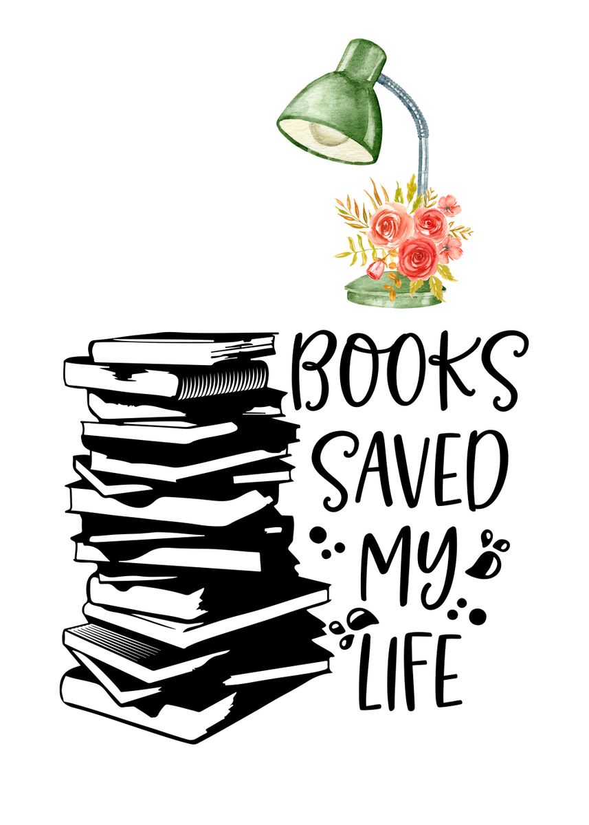 'Books saved my life' Poster, picture, metal print, paint by Juliana RW ...