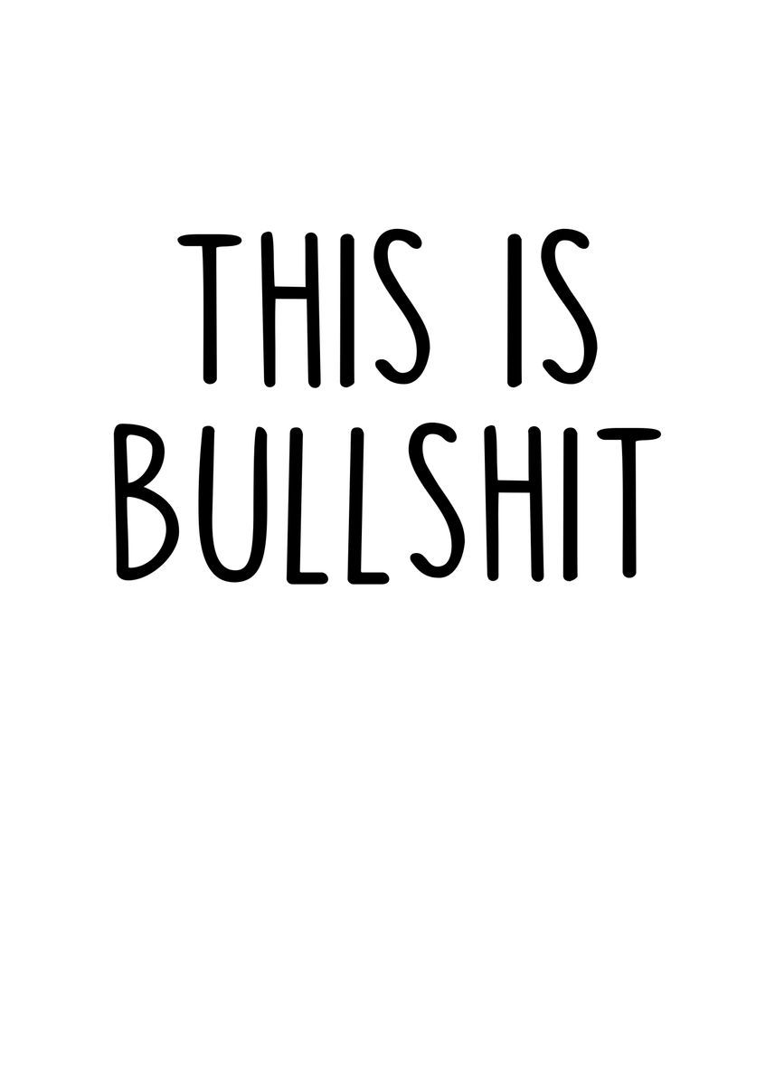 'This Is Bullshit' Poster, picture, metal print, paint by Francois ...