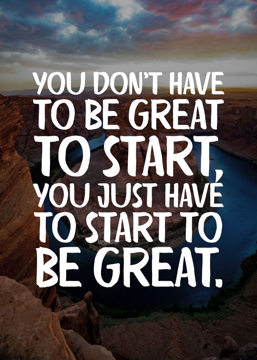 'Just Start to Be Great' Poster, picture, metal print, paint by Naui ...