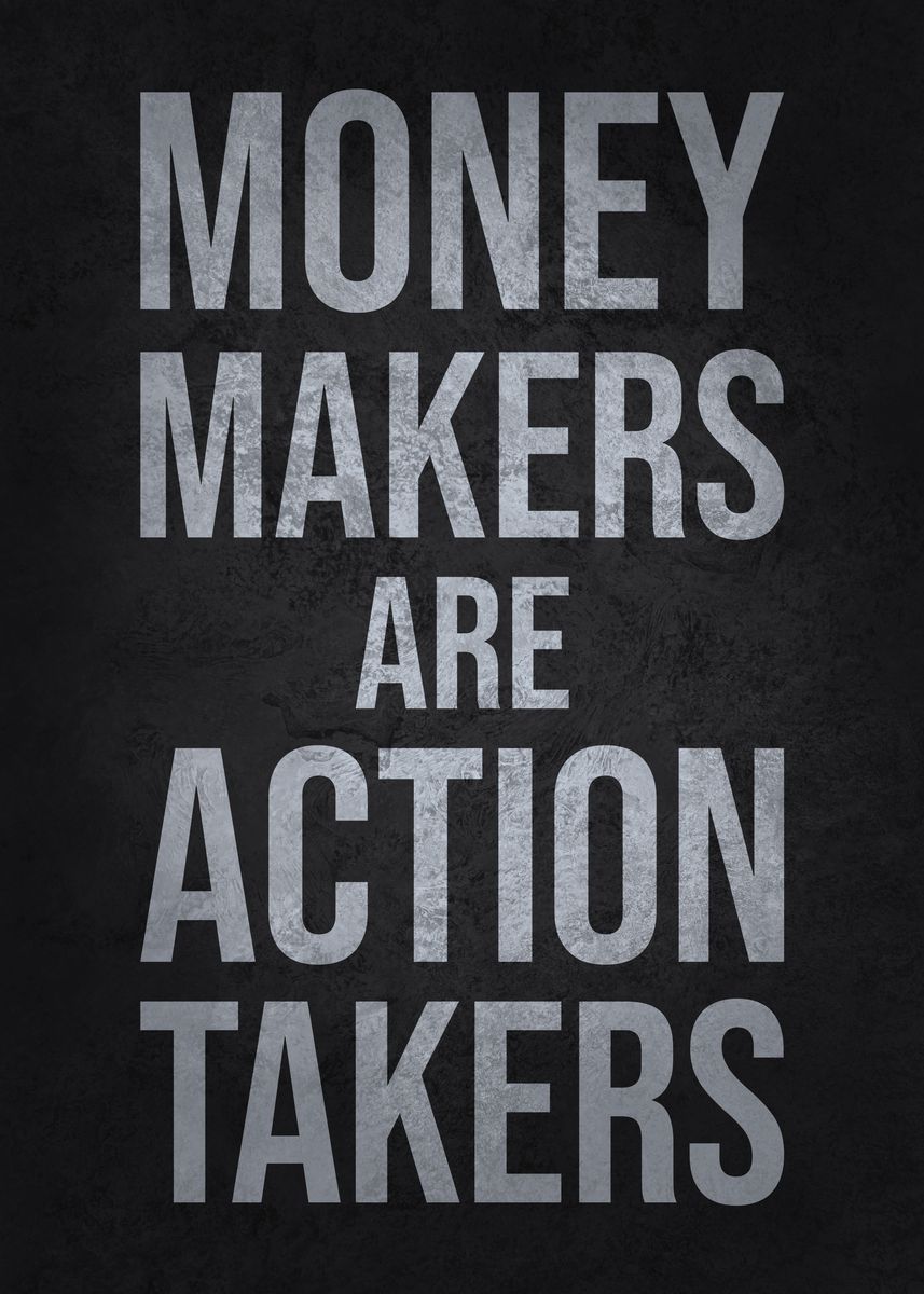 'Money Makers Action Takers' Poster, picture, metal print, paint by ...