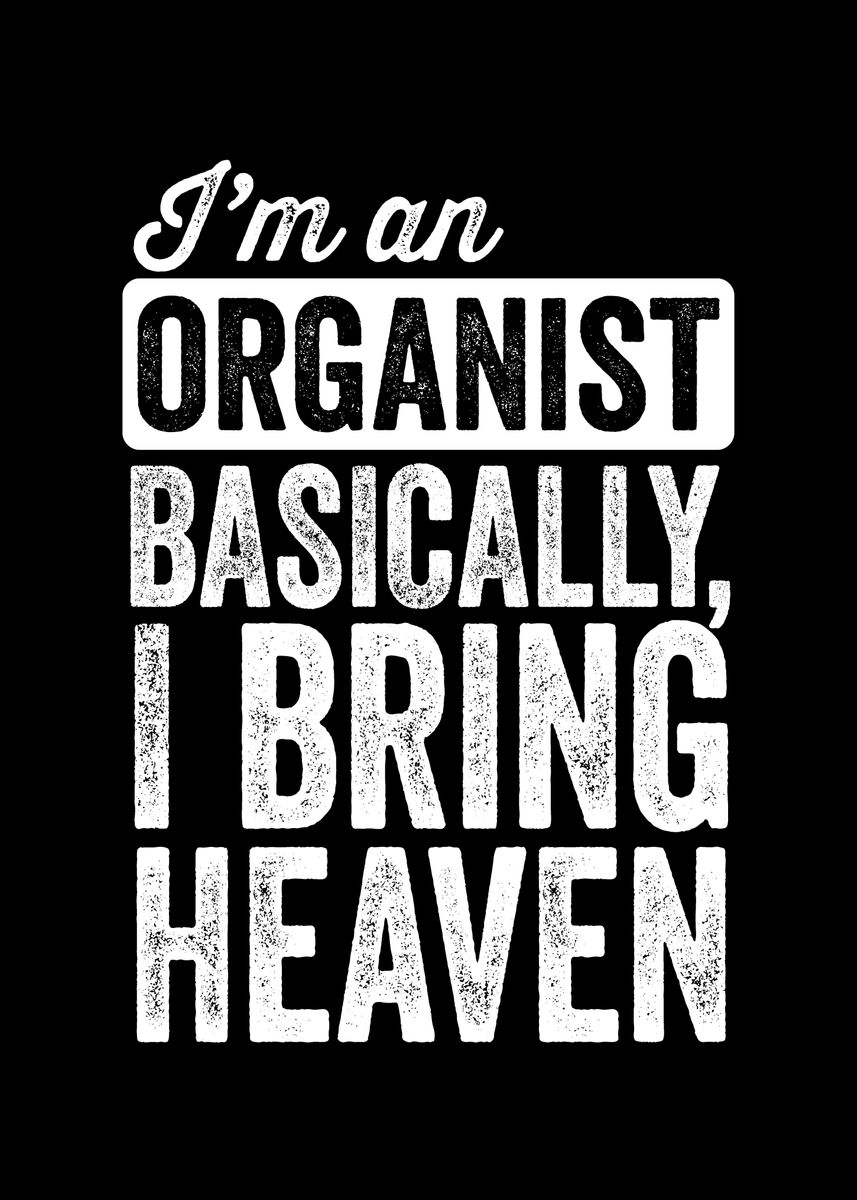 'Im an organist' Poster, picture, metal print, paint by MarkOnDark ...