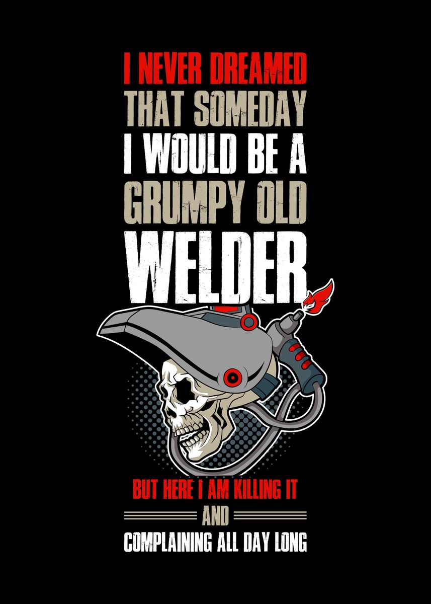'Grumpy Old Welder' Poster, picture, metal print, paint by CatRobot ...