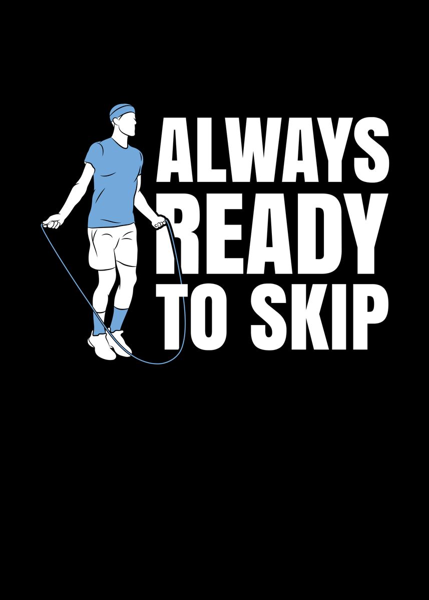 'Always Ready to Skip for' Poster by ML Arts | Displate