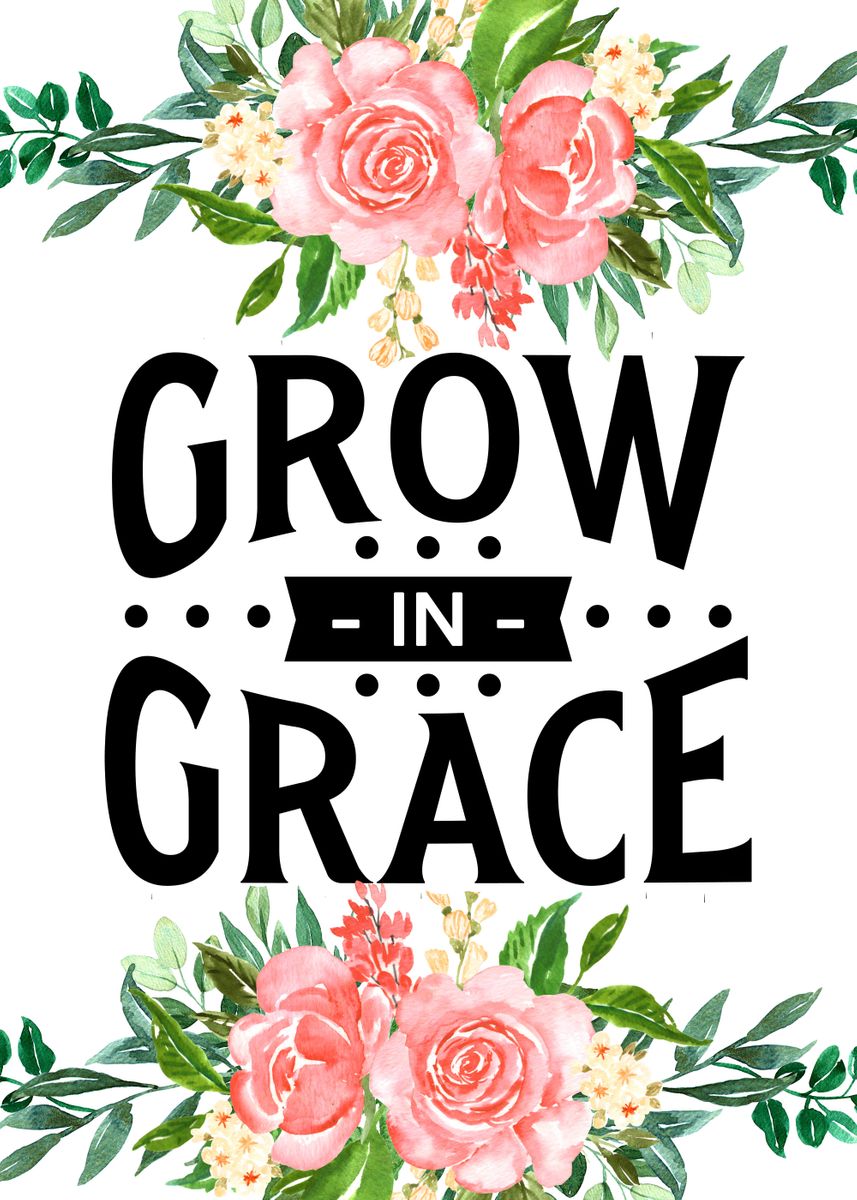 'Grow in grace' Poster by Juliana RW | Displate