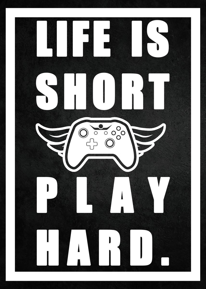 'Life is short play hard' Poster, picture, metal print, paint by Game ...