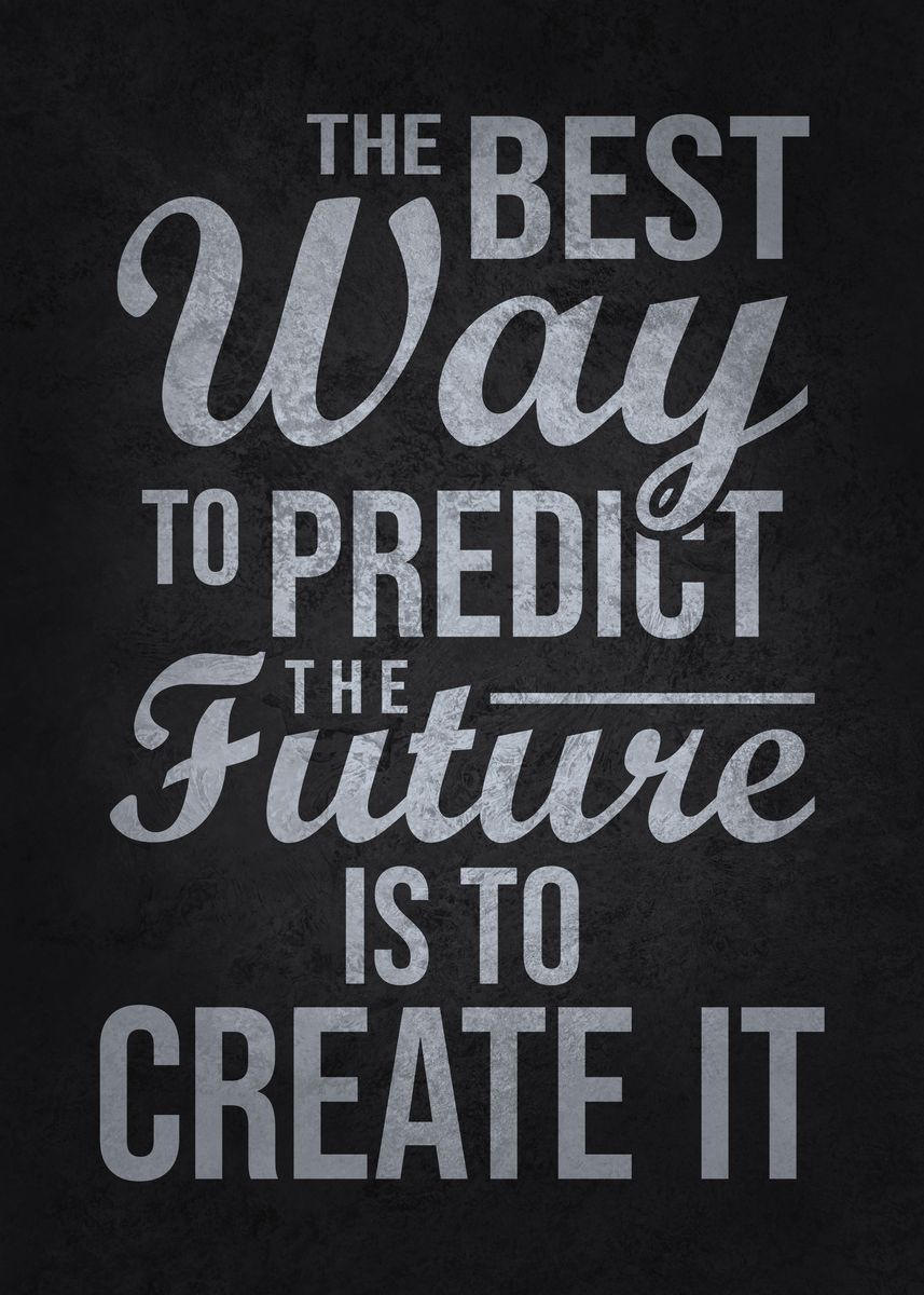 'Best Way To Predict Future' Poster, picture, metal print, paint by ...