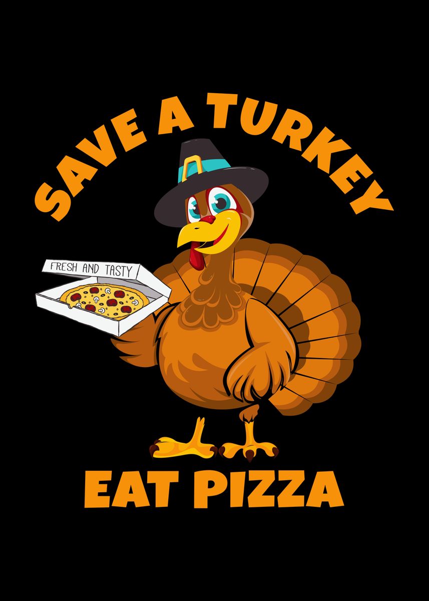 'Save a Turkey Eat Pizza' Poster, picture, metal print, paint by ...