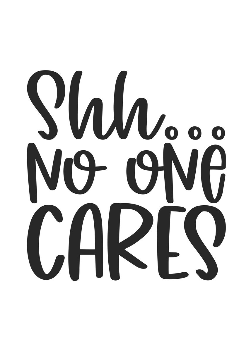 'Shh No One Cares' Poster, picture, metal print, paint by GOHAN | Displate