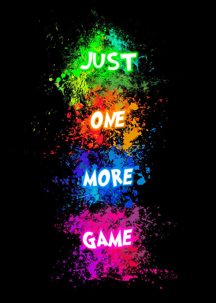 'Just One More Game' Poster, picture, metal print, paint by Metal Posters | Displate