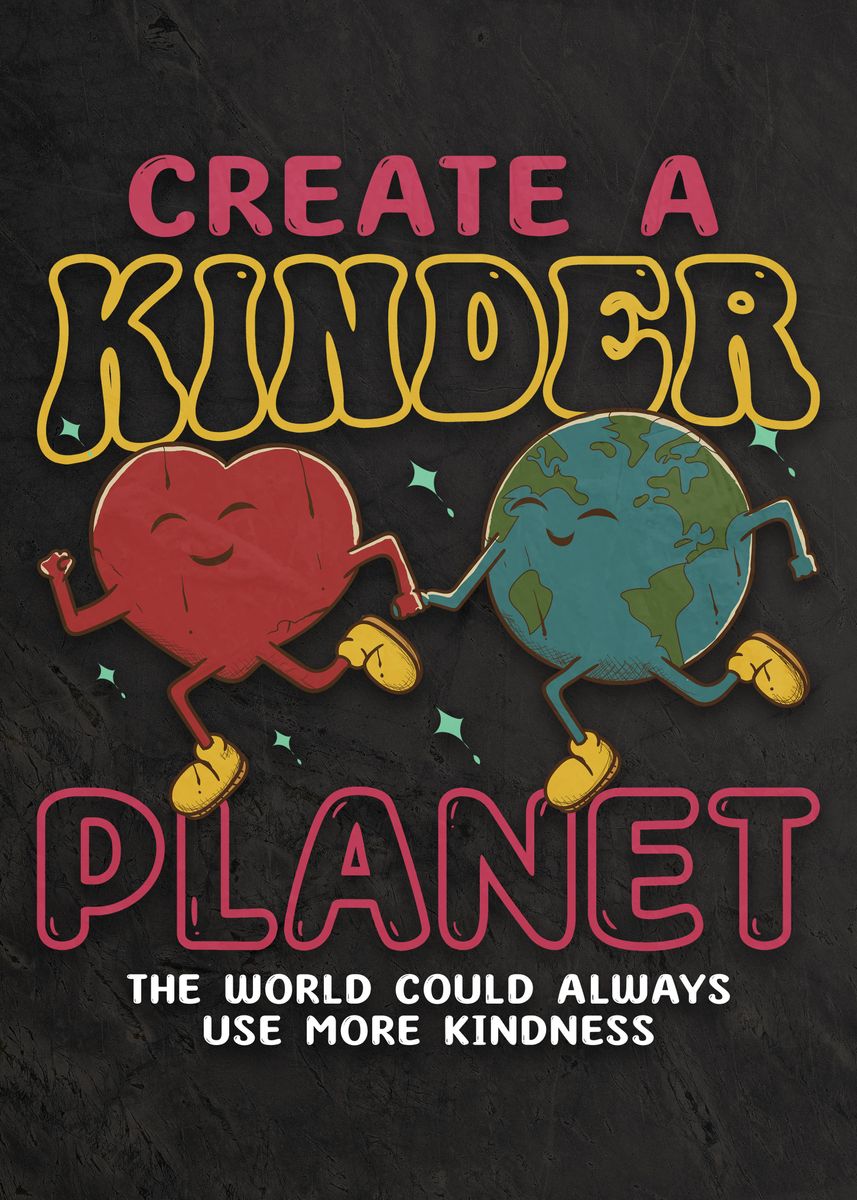 'Create a Kinder Planet' Poster, picture, metal print, paint by ...