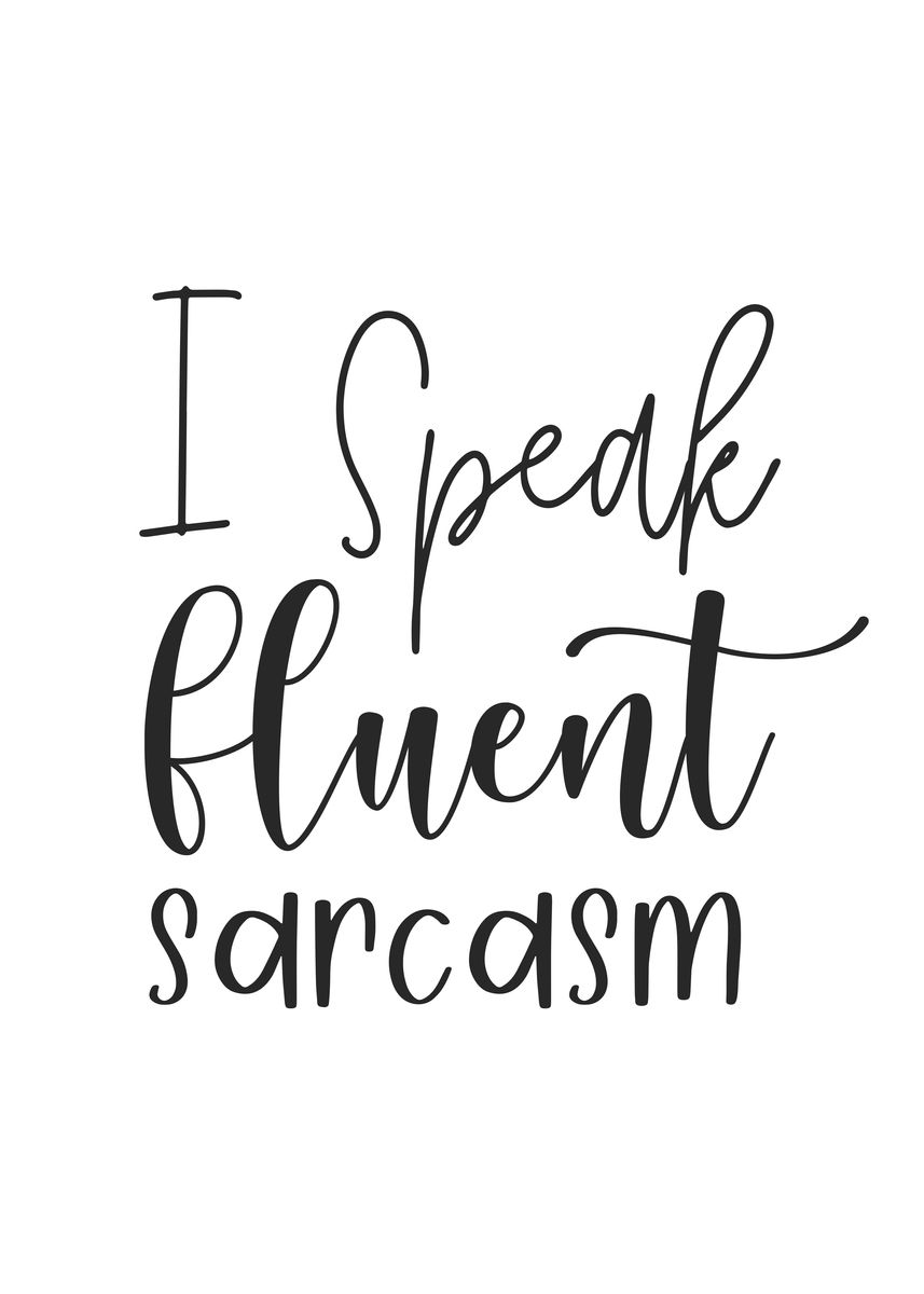 'I Speak Fluent Sarcasm' Poster by GOHAN | Displate