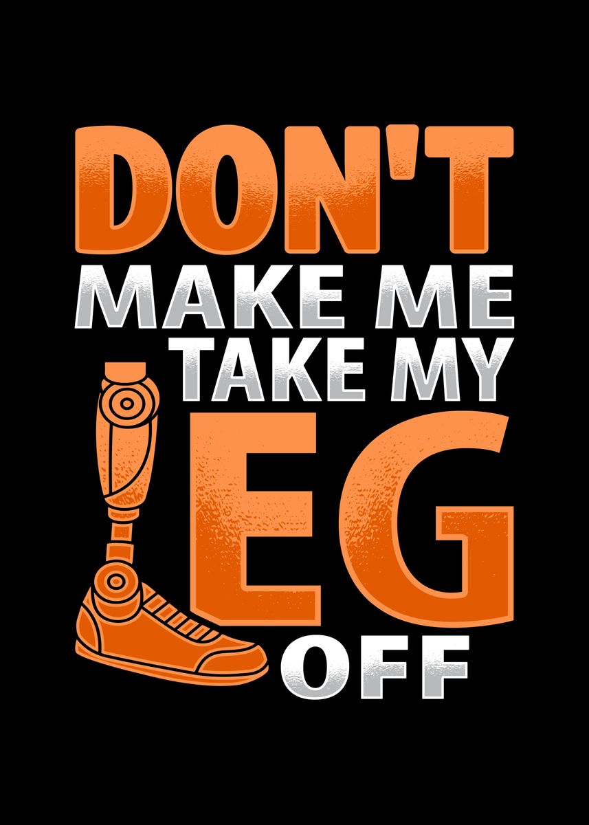 'Amputee Joke Leg' Poster by Michael | Displate