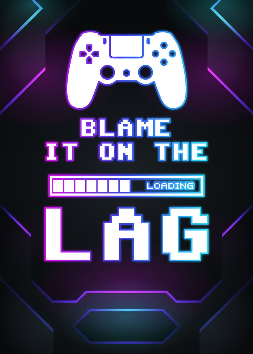 'blame it on the lag' Poster, picture, metal print, paint by Top ...