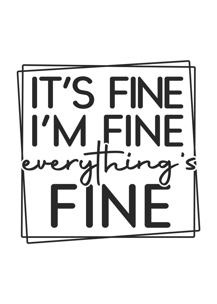 'Everything Is Fine' Poster, picture, metal print, paint by GOHAN ...