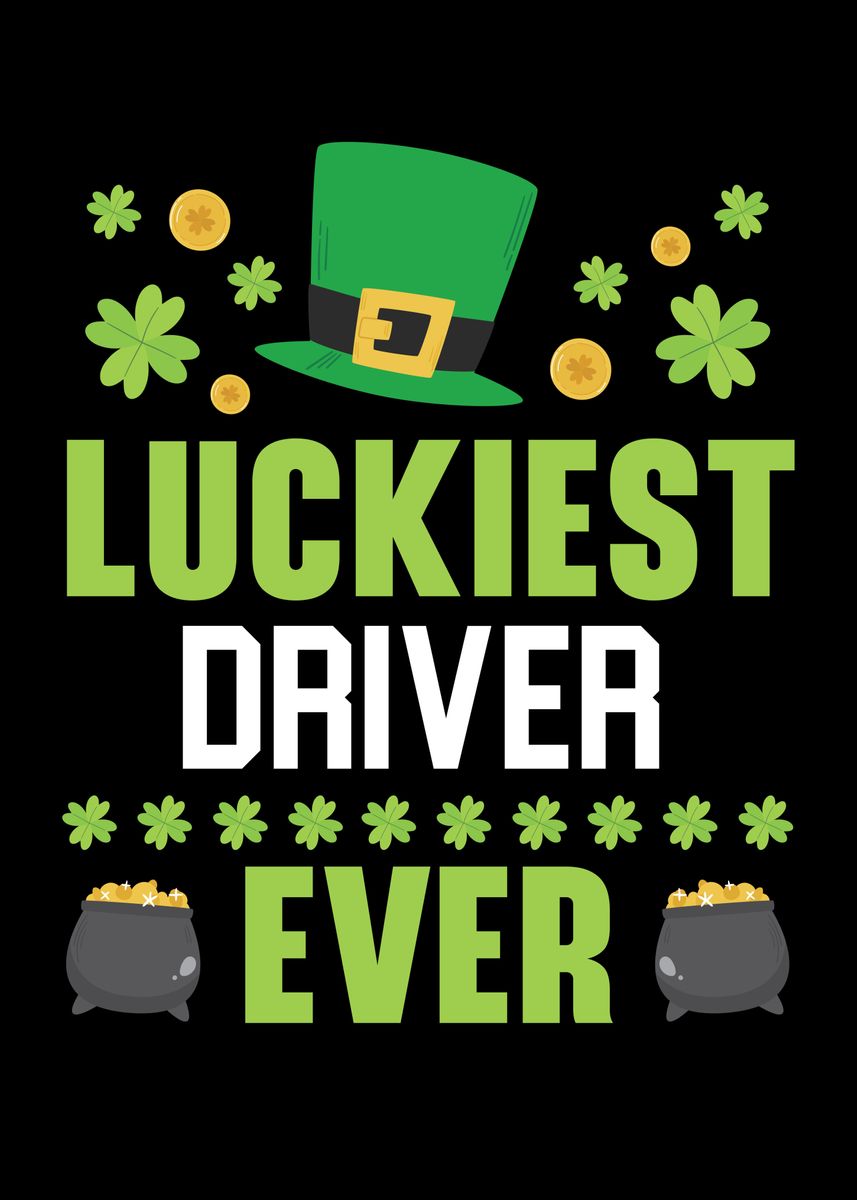 'Luckiest Driver Ever' Poster, picture, metal print, paint by NAO ...
