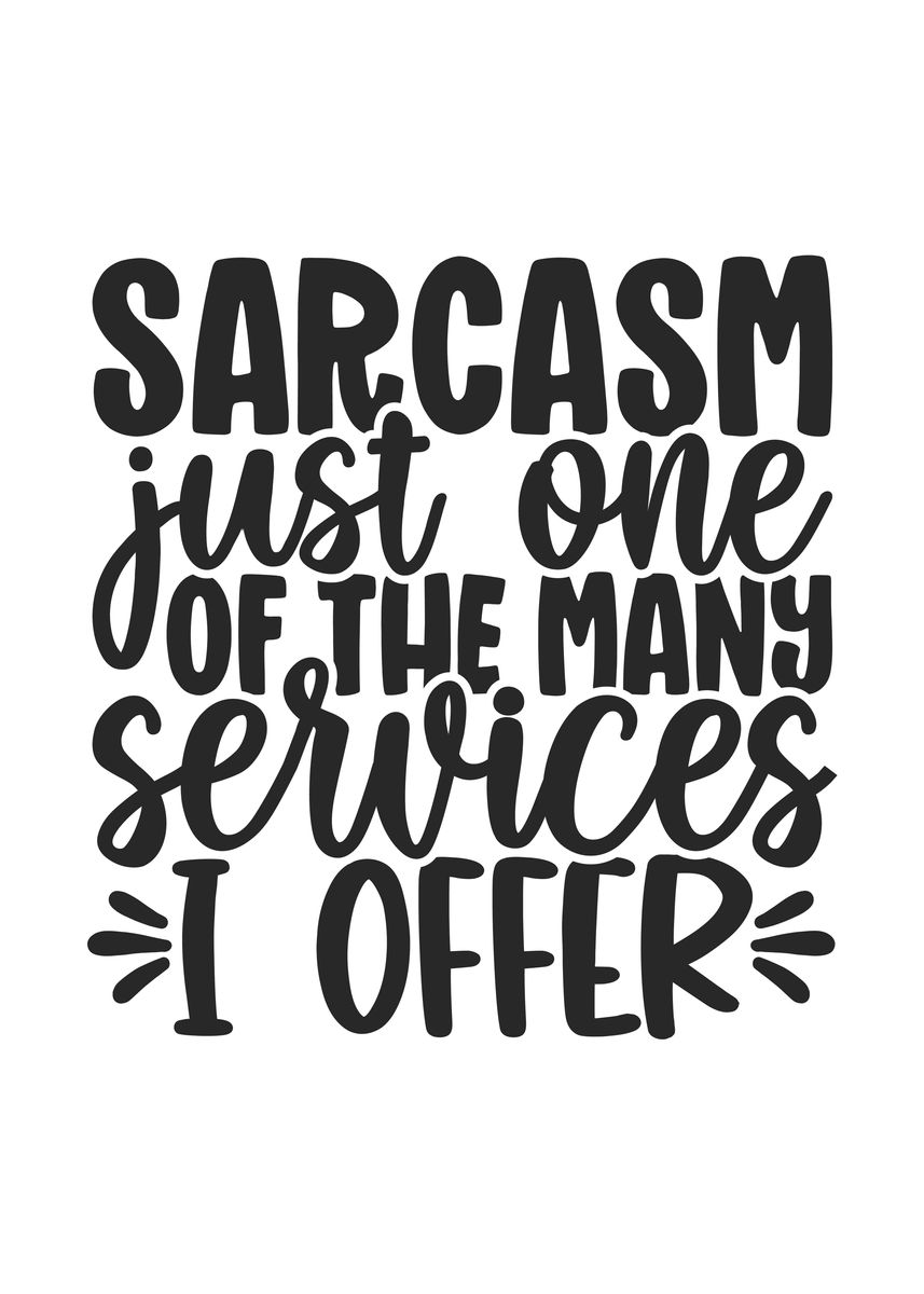 'Sarcasm Is One Of Services' Poster, picture, metal print, paint by ...