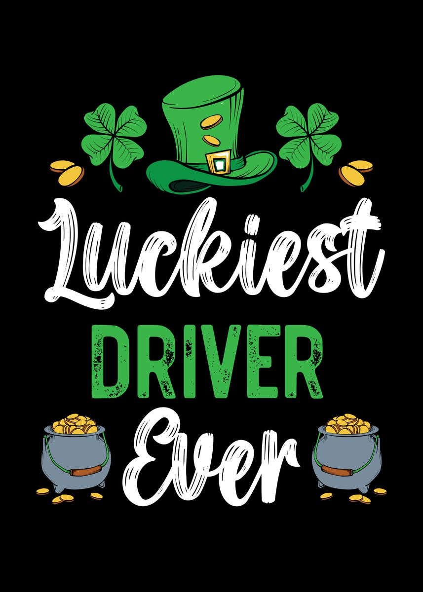 'Luckiest Driver Ever' Poster, picture, metal print, paint by NAO ...