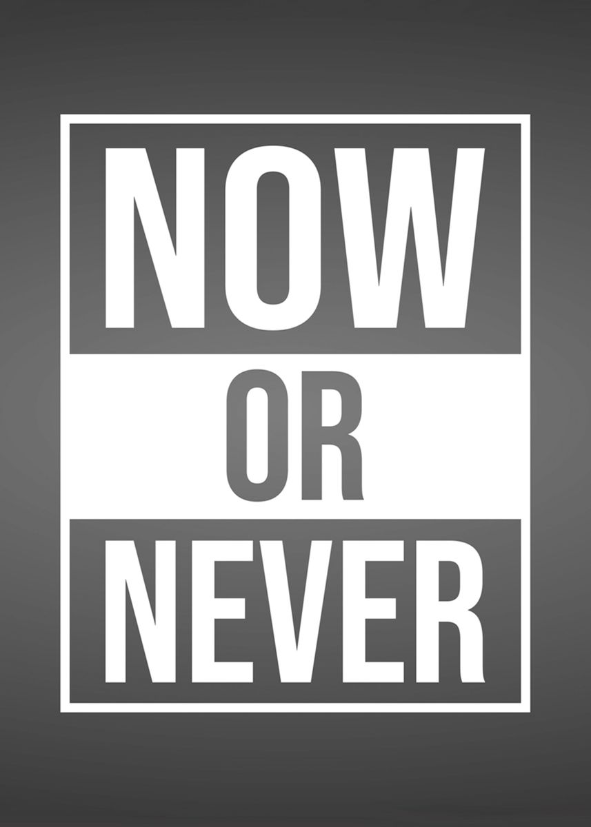 'Now Or Never' Poster, picture, metal print, paint by Golden Words | Displate