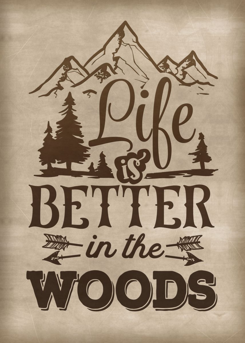 'Life is better in the wood' Poster, picture, metal print, paint by ...