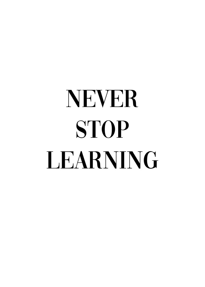 'Never Stop Learning' Poster, picture, metal print, paint by dkDesign ...