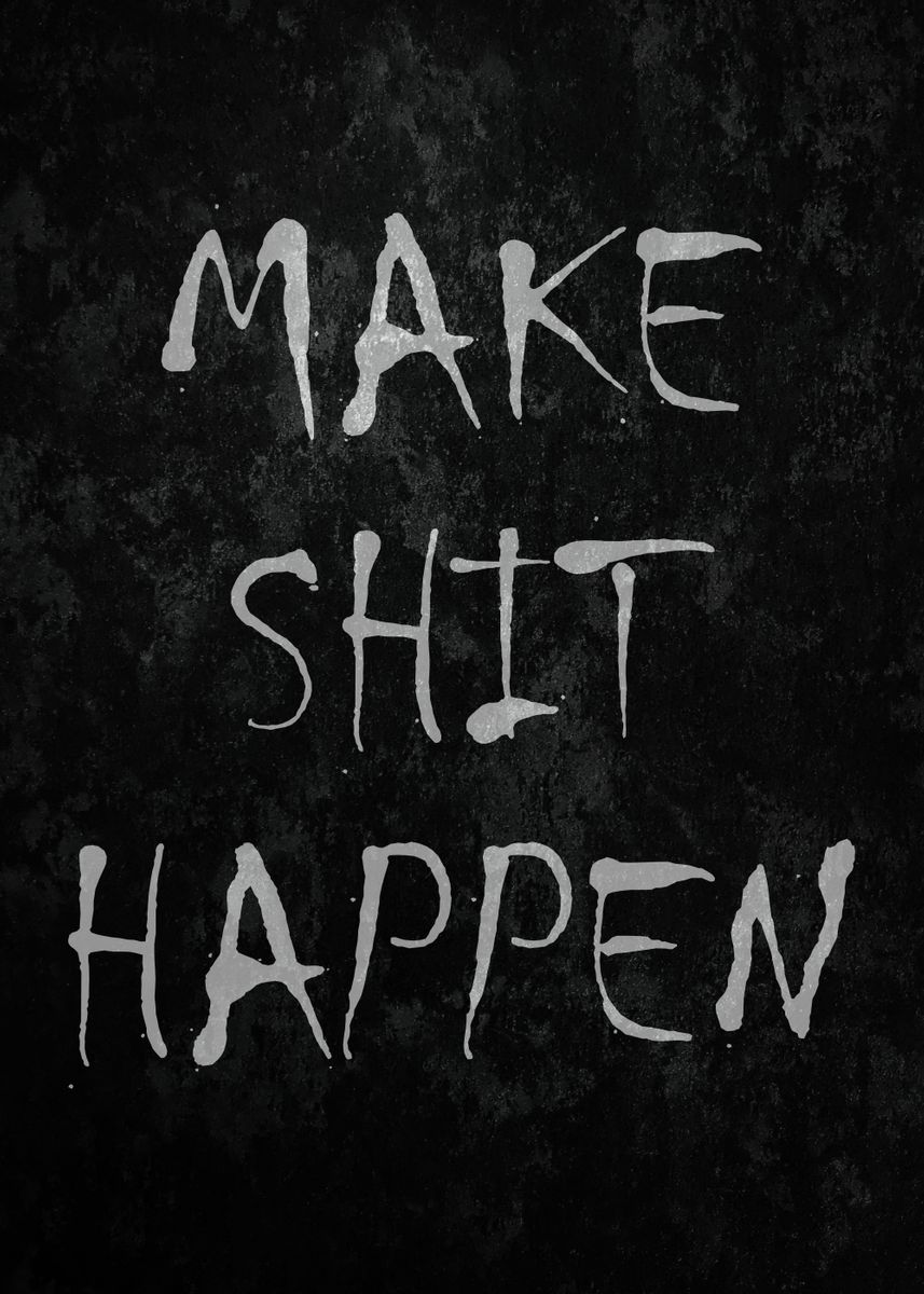 'Make Shit Happen' Poster, picture, metal print, paint by paijo ambon ...