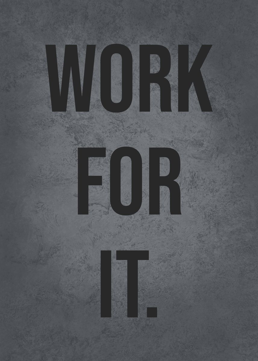 'Work For It' Poster, picture, metal print, paint by CHAN | Displate