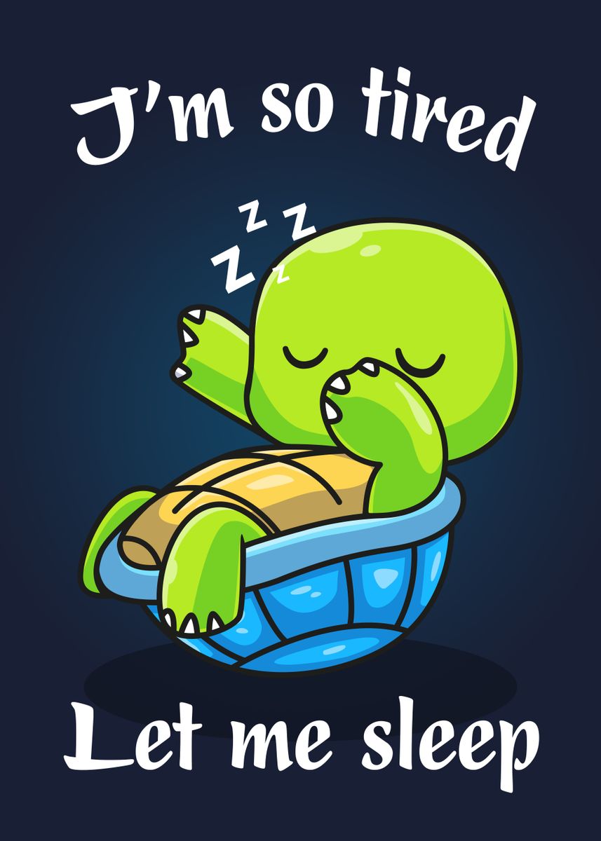 'Turtle Tired Let Me Sleep' Poster, picture, metal print, paint by All ...