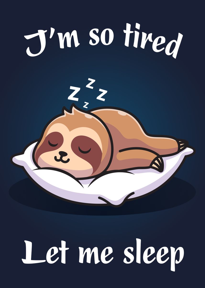 'Sloth Tired Let Me Sleep' Poster, picture, metal print, paint by All ...