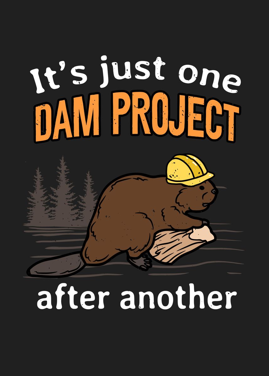 'One Dam Project Beaver' Poster, picture, metal print, paint by Foxxy ...