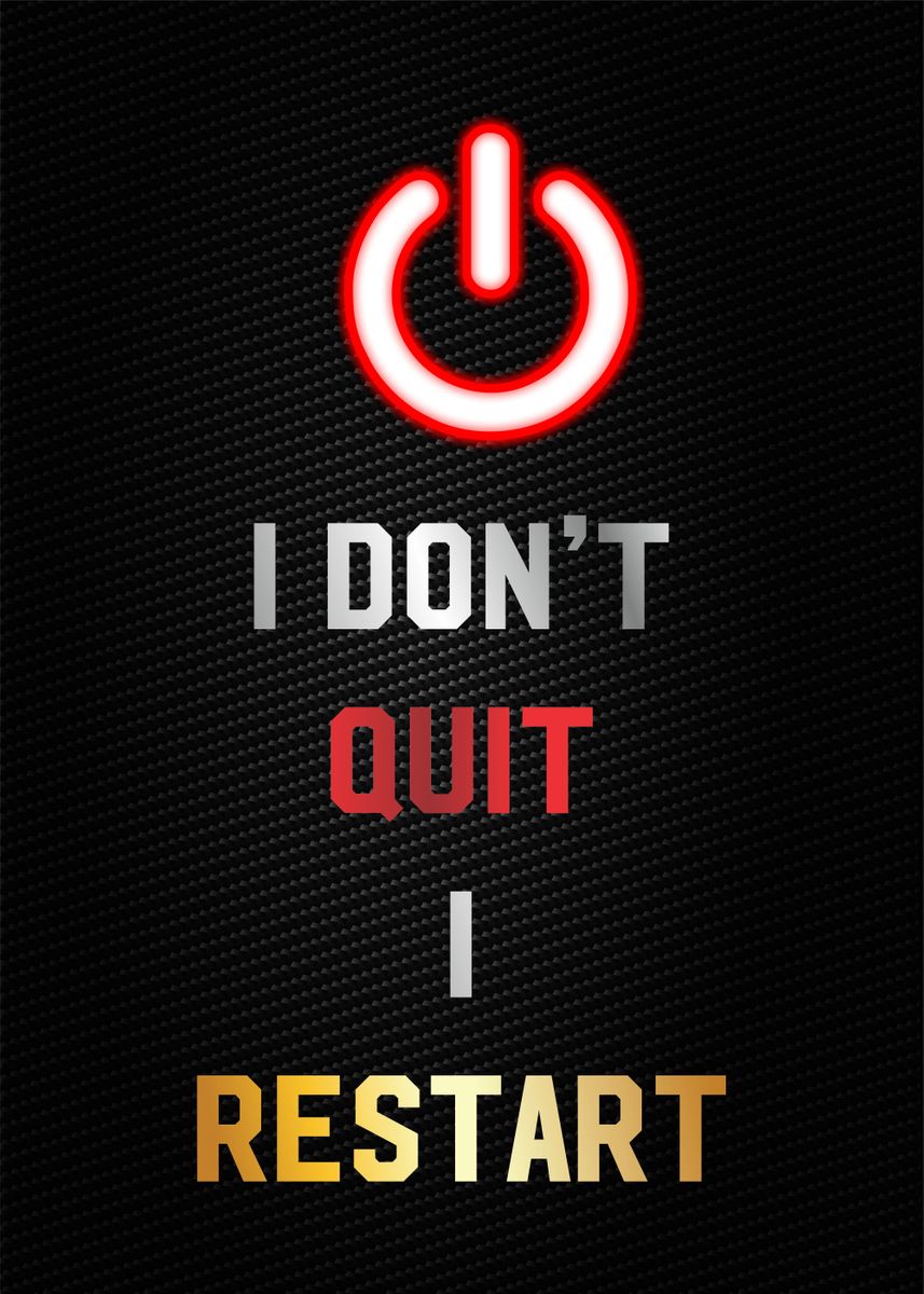 'i dont quit i restart' Poster, picture, metal print, paint by Greatest ...