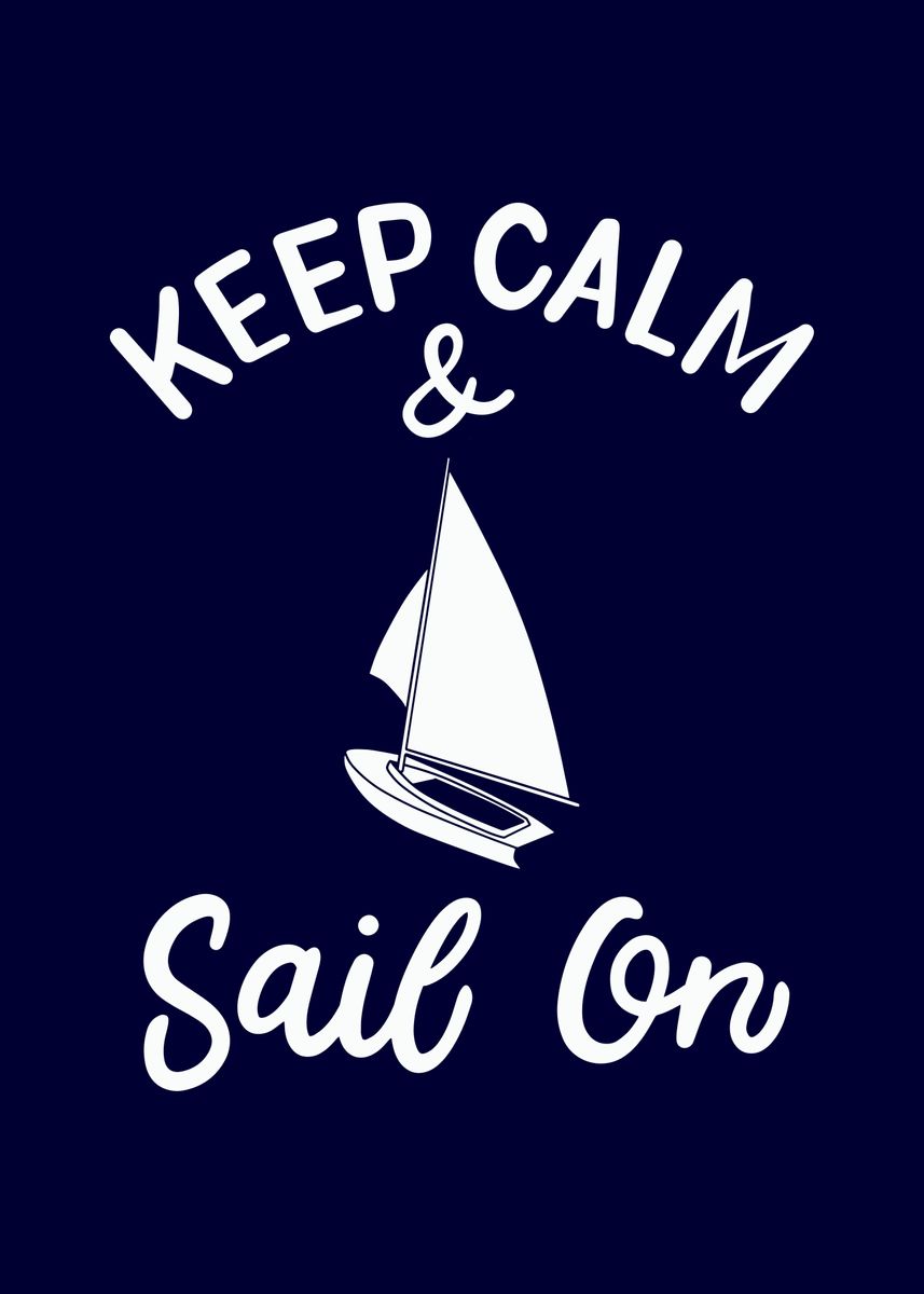 'Keep Calm And Sail On' Poster, picture, metal print, paint by Shiva121 ...