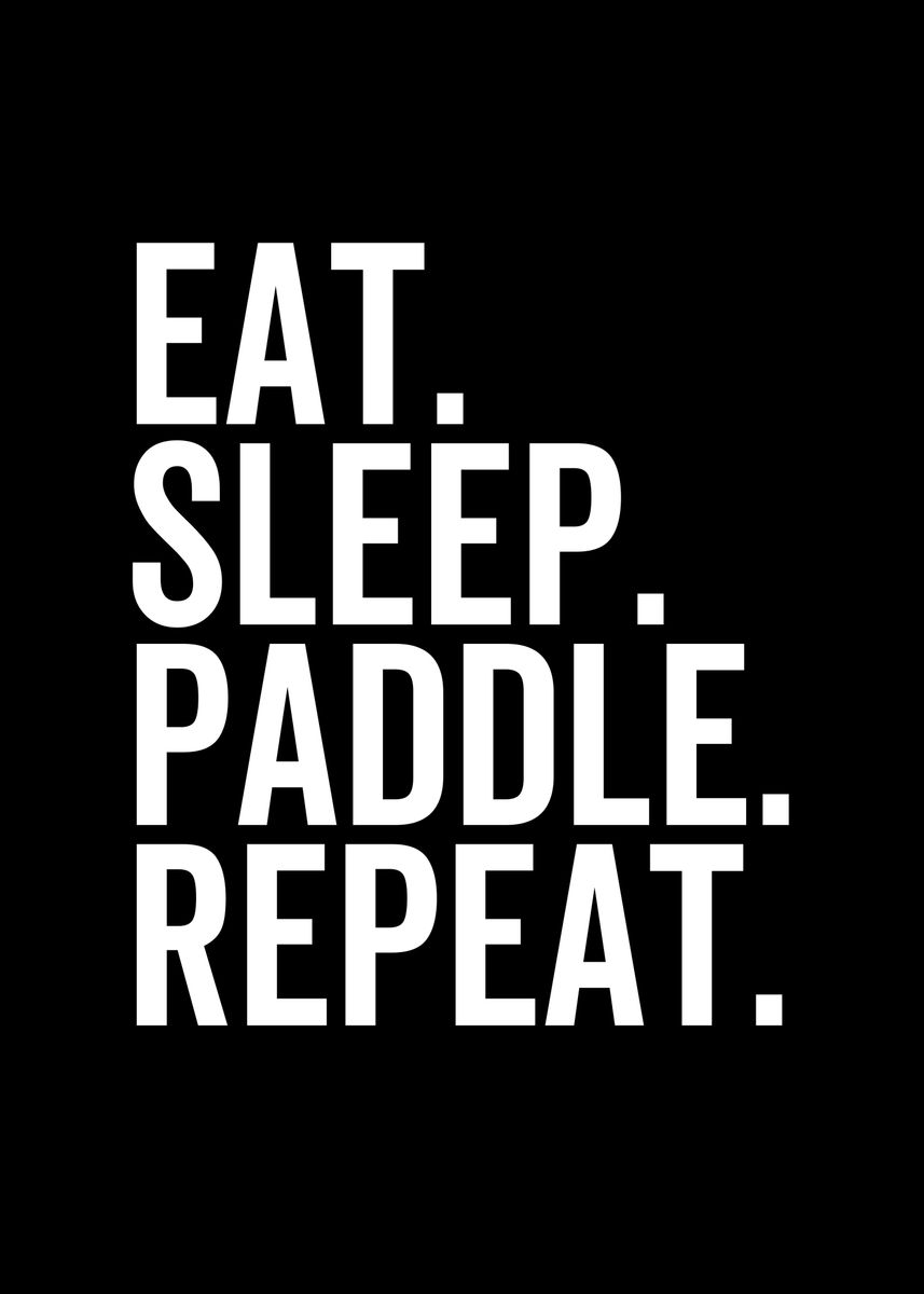 'Eat Sleep Paddle Repeat' Poster, picture, metal print, paint by ...