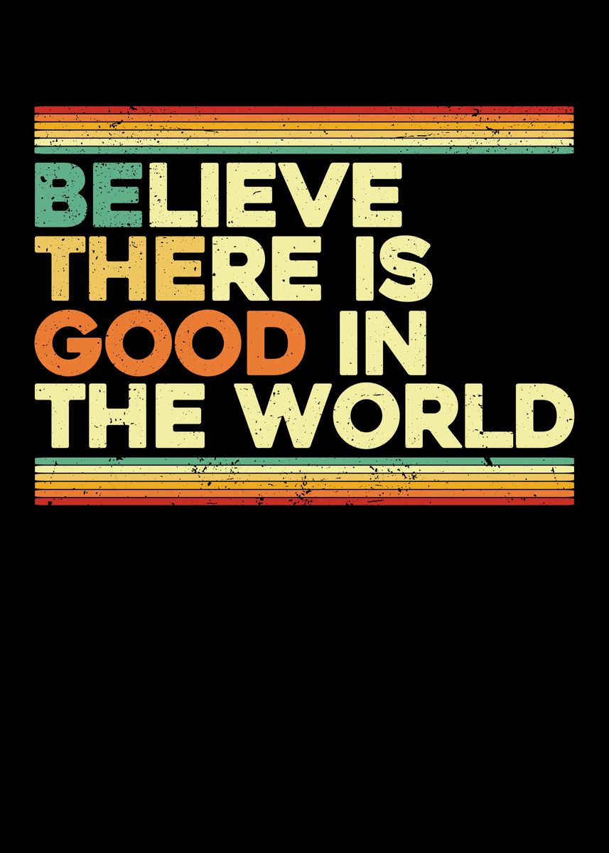 'Believe There Is Good In' Poster, picture, metal print, paint by ZS C ...