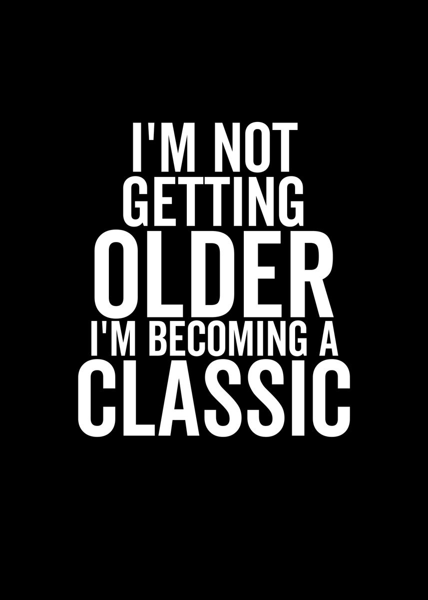 'Im Not Getting Older Im' Poster, picture, metal print, paint by ...