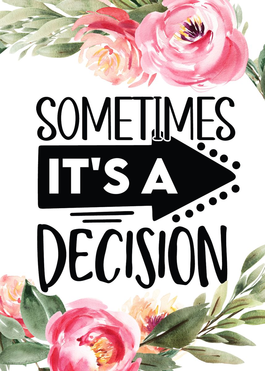 'Sometimes it is a decision' Poster by Juliana RW | Displate
