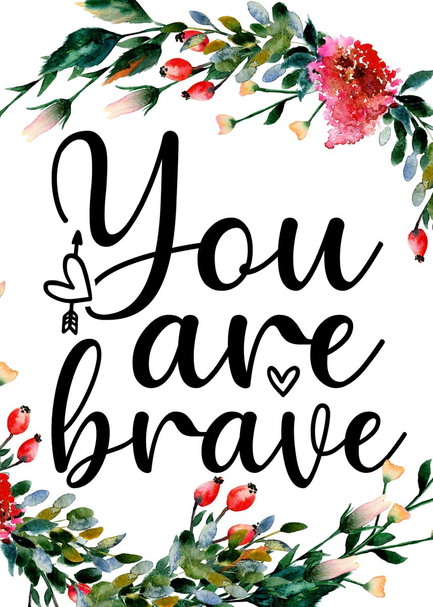 'You are brave' Poster, picture, metal print, paint by Juliana RW ...