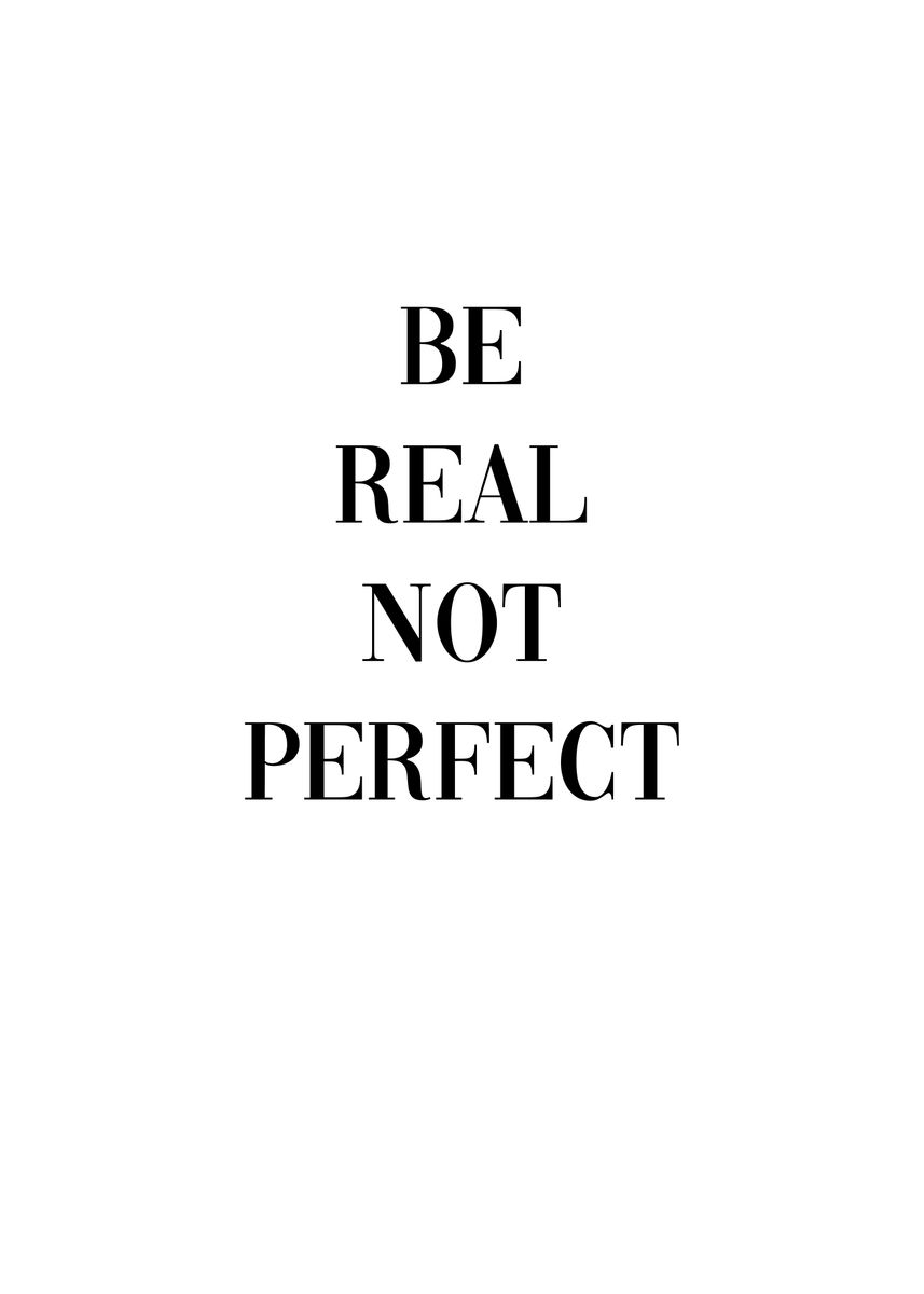 'Be real not perfect' Poster, picture, metal print, paint by dkDesign ...