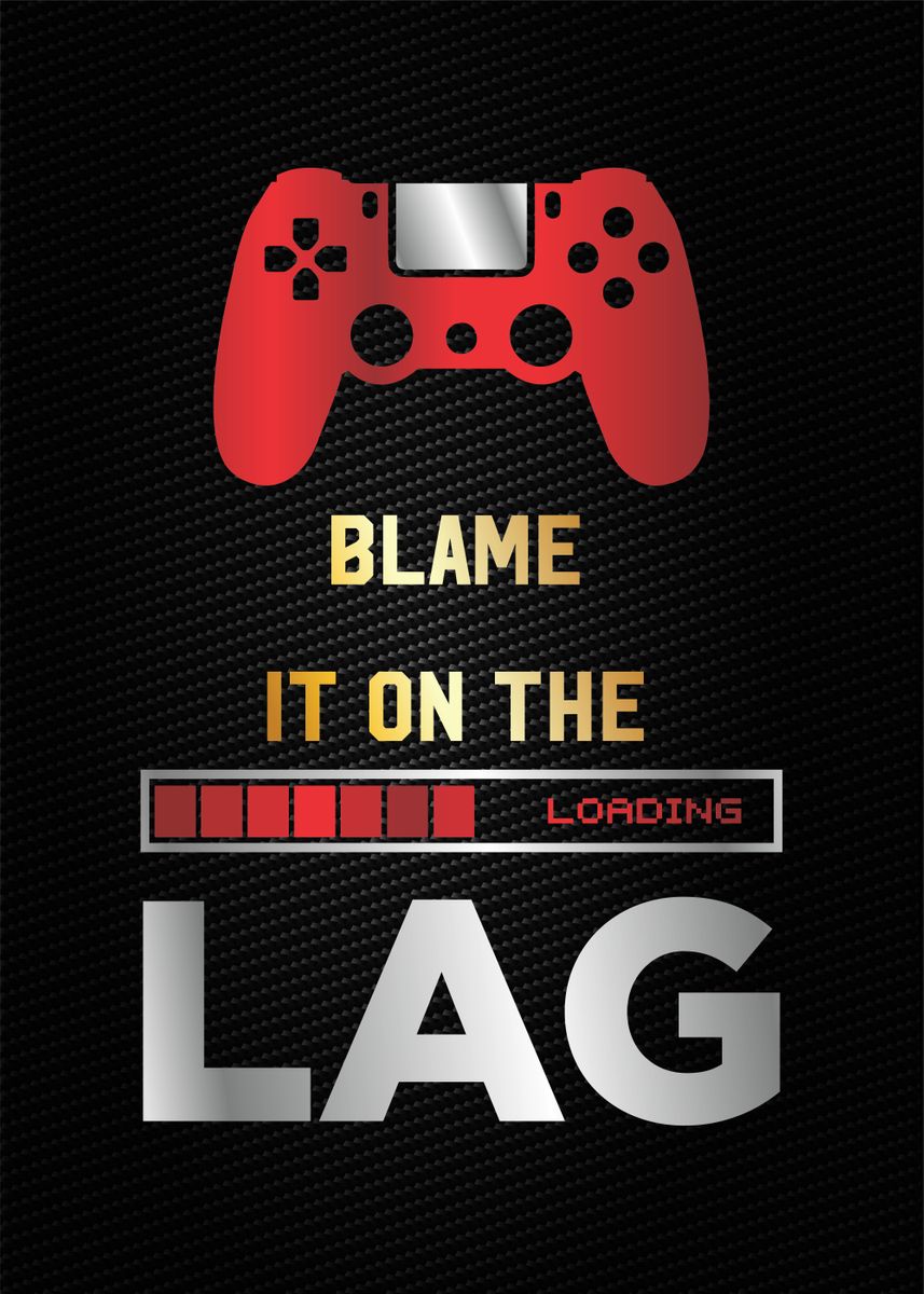'blame it on the lag' Poster, picture, metal print, paint by Greatest ...
