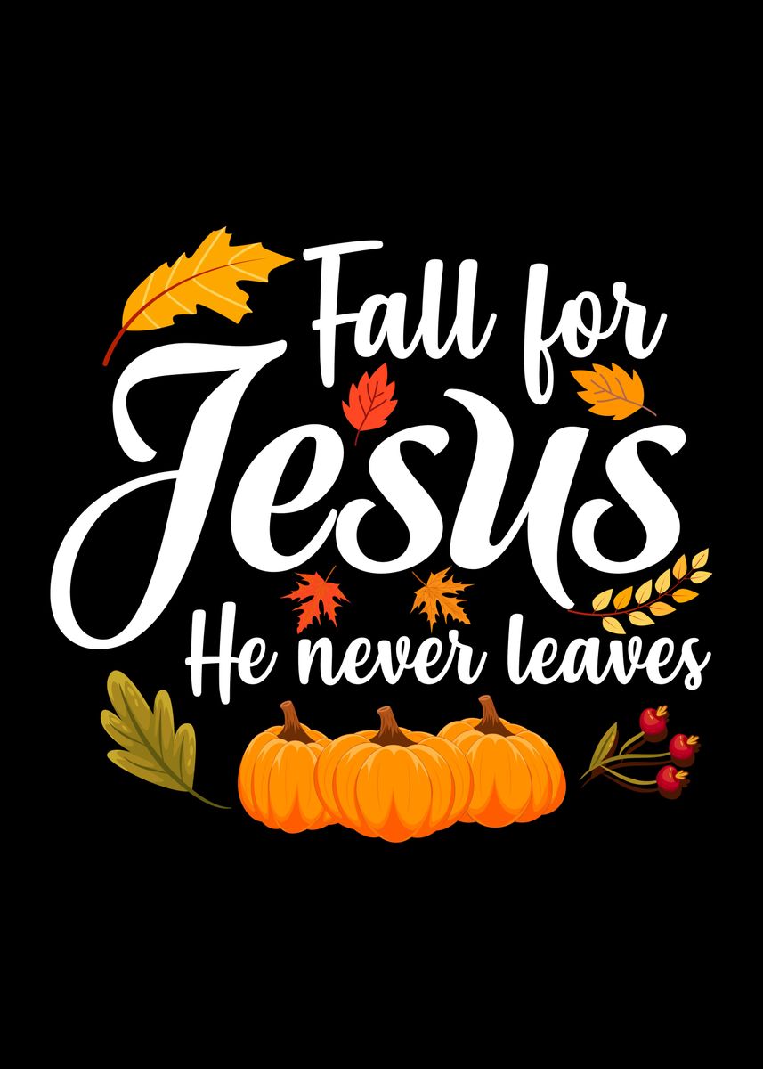 'Fall for Jesus Never Leave' Poster, picture, metal print, paint by ...