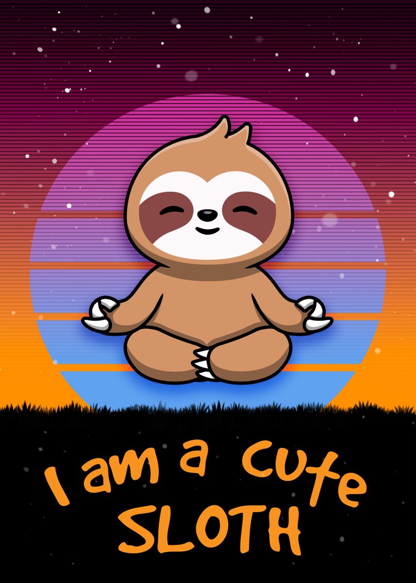 'Funny I am a Cute Sloth' Poster, picture, metal print, paint by All of ...