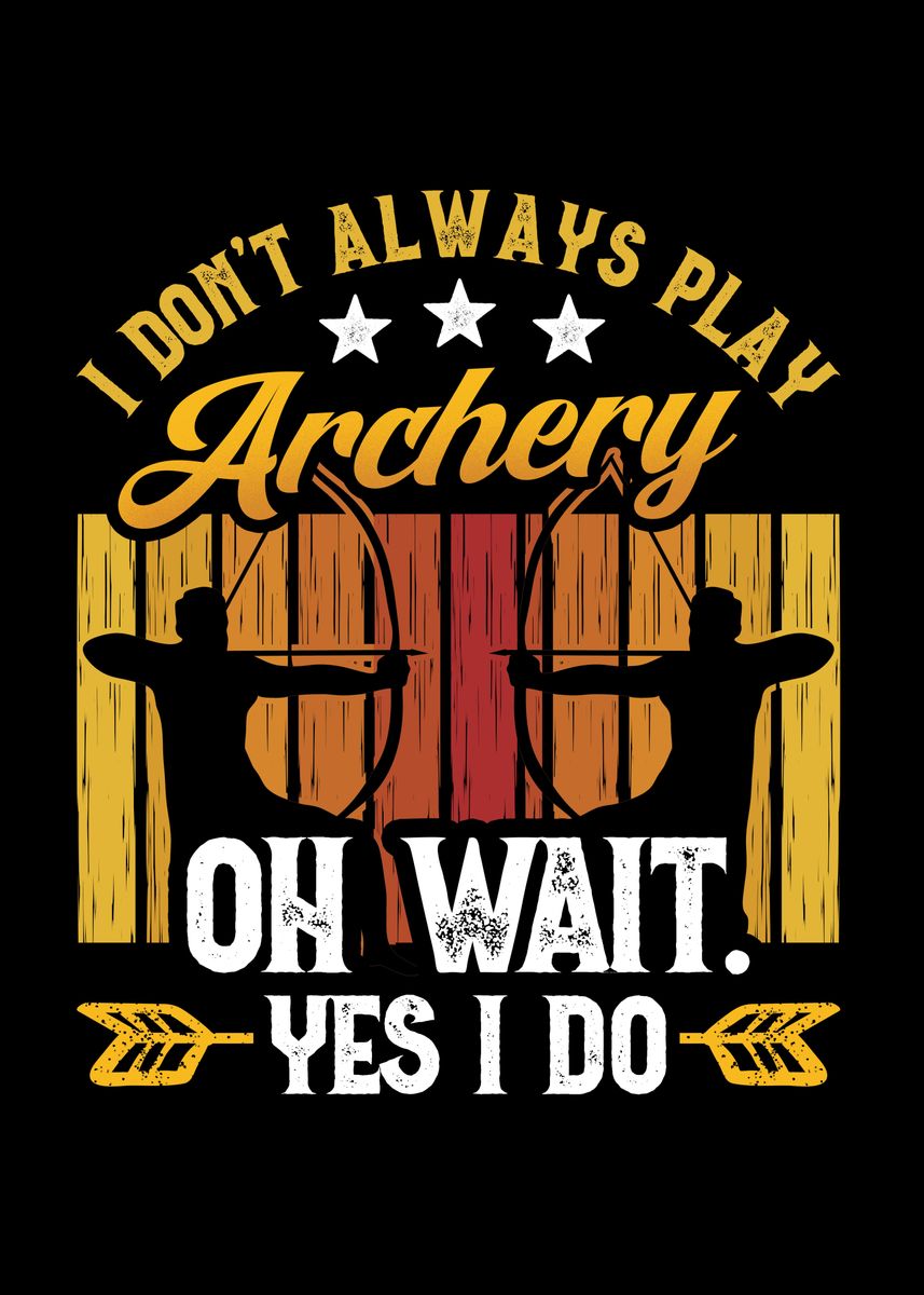'I dont always play archery' Poster, picture, metal print, paint by ...